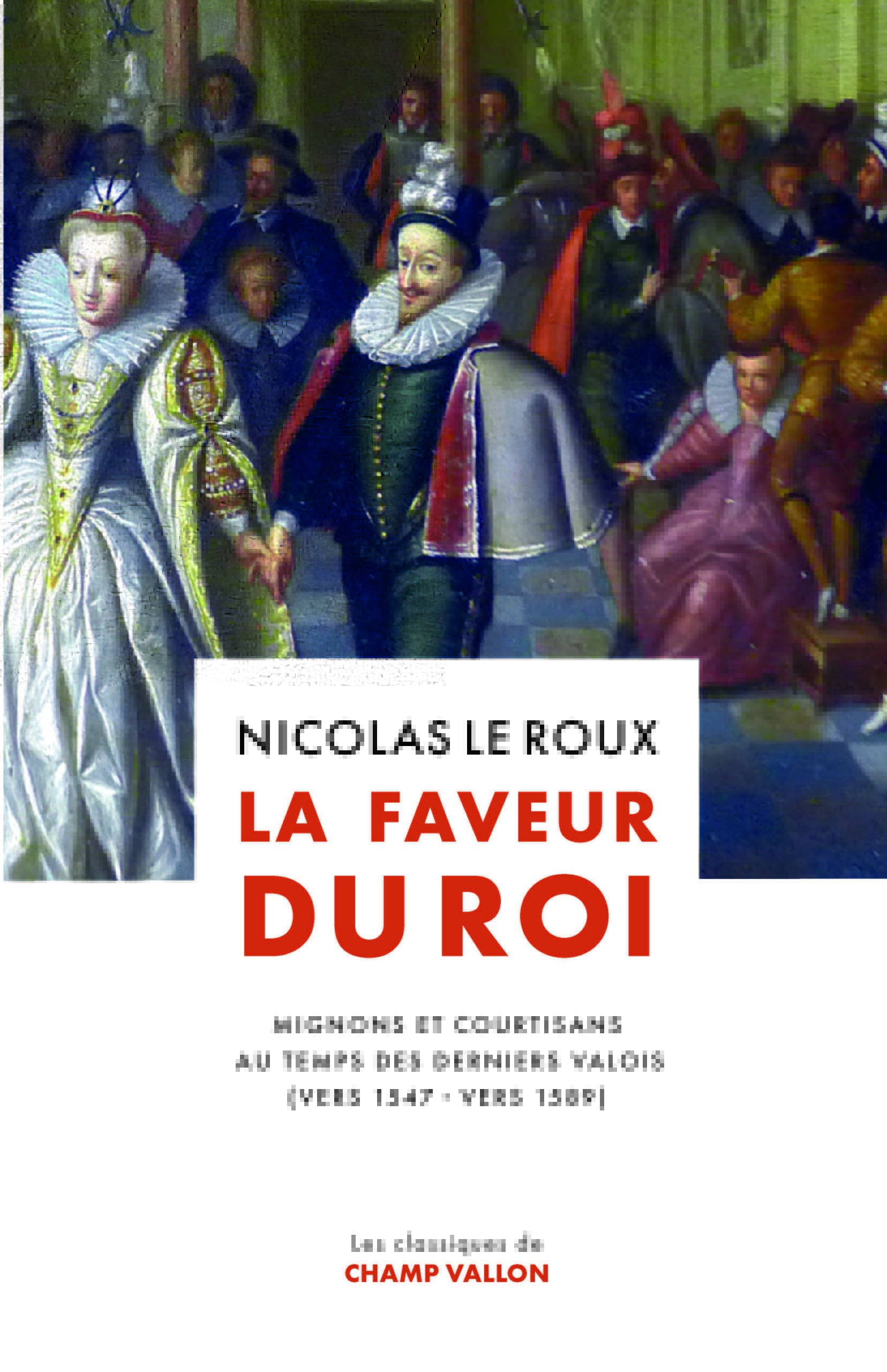 NICOLAS LE ROUX La faveur du roi - Champ Vallon